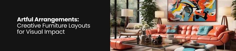 Artful Arrangements: Creative Furniture Layouts for Visual Impact ...